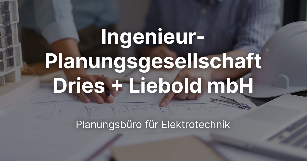 Ingenieur-Planungsgesellschaft Dries + Liebold mbH | Über uns